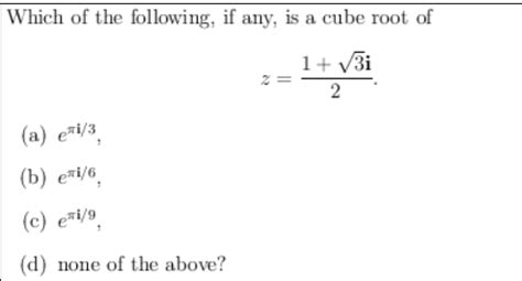 Solved Which Of The Following If Any Is A Cube Root Of Chegg