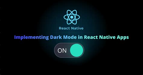Embracing The Dark Side Implementing Dark Mode In React Native Apps