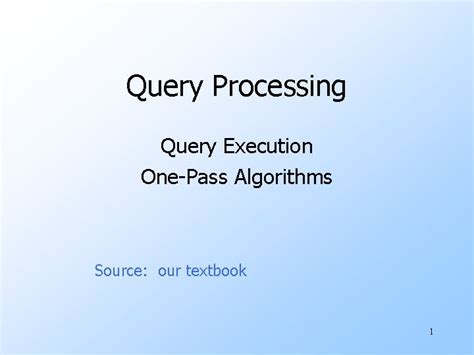 Query Processing Query Execution Onepass Algorithms Source Our