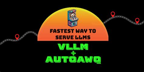 Vllm Autoawq Fastest Way To Serve Llms By Agent Native Dev Genius