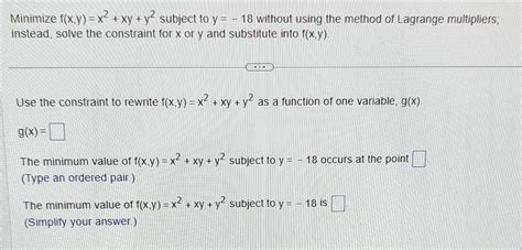 Solved Minimize F X Y X2 Xy Y2 Subject To Y −18 Without