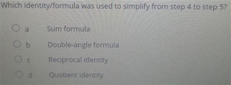 Which Identityformula Was Used To Simplify From Step 4 To Step 5 A