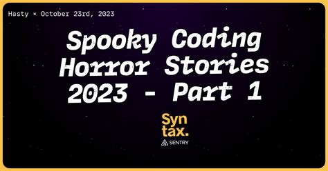 Spooky Coding Horror Stories 2023 Part 1 Syntax 683