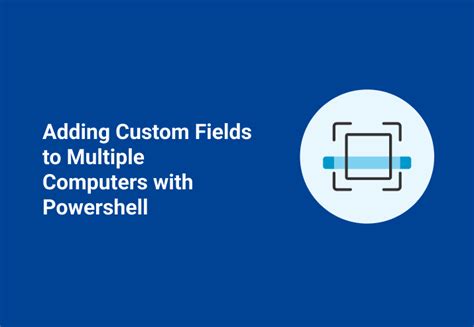 How To Add Custom Fields To Computers With Powershell Pdq