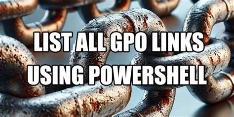 Get GPO Links With PowerShell Easy Manager