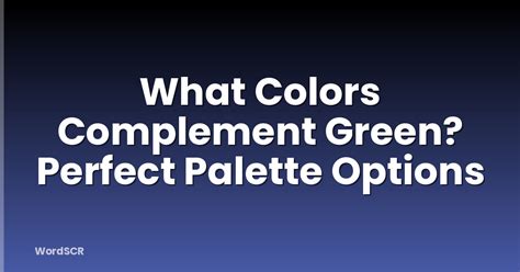 What Colors Complement Green Perfect Palette Options Wordscr