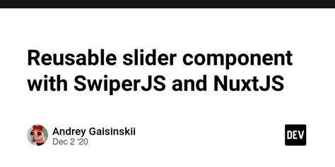 Reusable Slider Component With Swiperjs And Nuxtjs Dev Community
