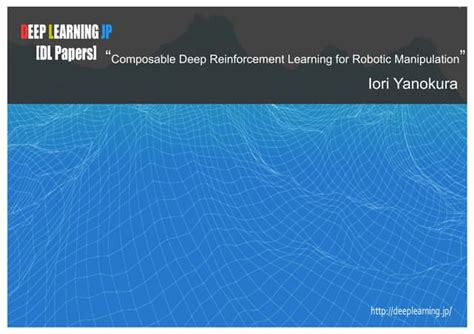 [dl輪読会]composable Deep Reinforcement Learning For Robotic Manipulation Ppt