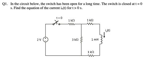Solved Q1 In The Circuit Below The Switch Has Been Open Chegg Com