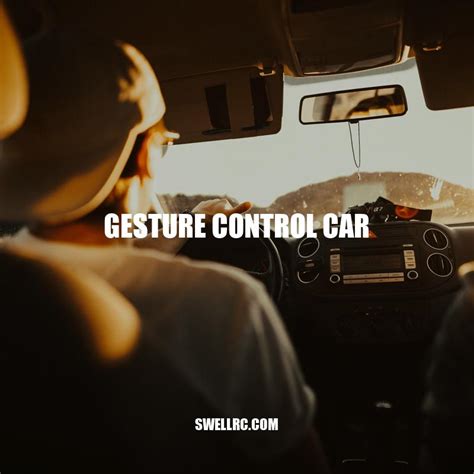 gesture control car revolutionizing the driving experience swell rc