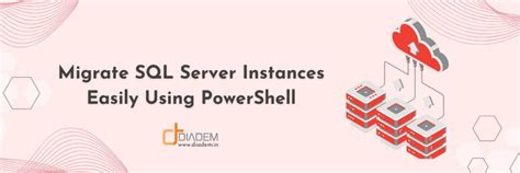 Migrate Sql Server Instances Easily Using Powershell Diadem Technologies