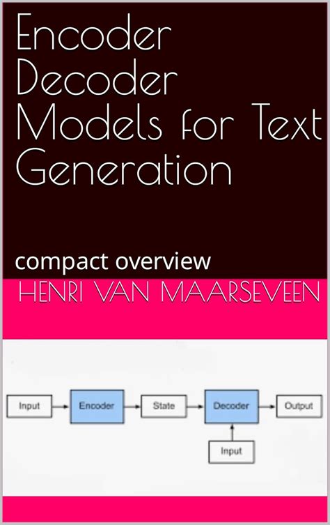 Encoder Decoder Models For Text Generation Compact Overview Ebook Van Maarseveen Henri