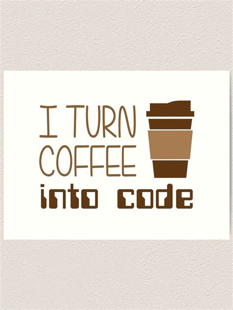 I Turn Coffee Into Programming Code Art Print By TheShirtYurt Redbubble