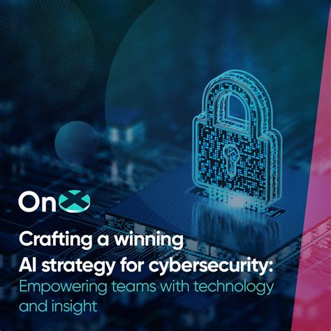 Crafting A Winning Ai Strategy For Cybersecurity Empowering Teams With Technology And Insight Onx