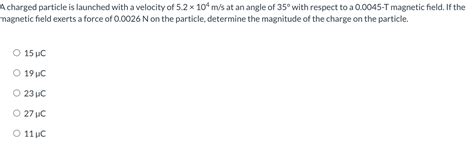 solved a charged particle is launched with a velocity of 5 2