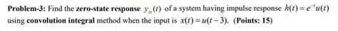 solved problem 3 find the zero state response yzs t of a