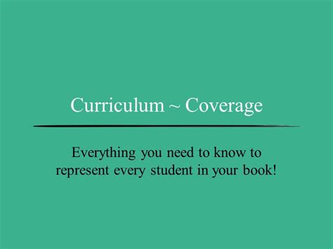Curriculum ~ Coverage Everything You Need To Know To Represent Every