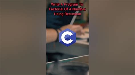 Write A Program To Factorial Of A Number Using Recursion Coding C