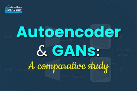 Autoencoder Vs GANs Know The Difference