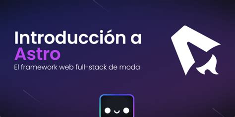 Introducción A Astro El Framework Web Full Stack De Moda Adictos Al