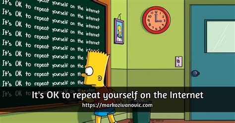 Marko Zivanovic Its Ok To Repeat Yourself On The Internet