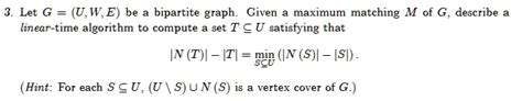 solved let g u w e be a bipartite graph given a maximum matching