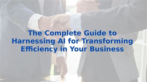 The Complete Guide To Harnessing Ai For Transforming Efficiency In Your