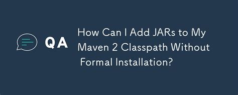 如何在沒有正式安裝的情況下將 Jar 新增到我的 Maven 2 類路徑？ Java教程 Php中文網