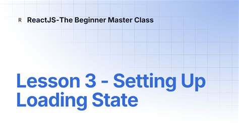 Lesson 3 Setting Up Loading State Reactjs The Beginner Master Class