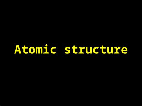 Ppt Atomic Structure Atomic Structure The Structure Of The Atom Electron Negative Mass