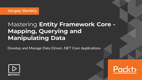 Mastering Entity Framework Core Mapping Querying And Manipulating