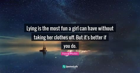 Lying Is The Most Fun A Girl Can Have Without Taking Her Clothes Off