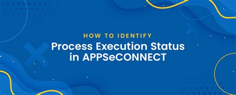 How To Identify Process Execution Status In APPSeCONNECT