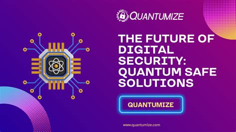 The Future Of Digital Security Quantum Safe Solutions Quantumize