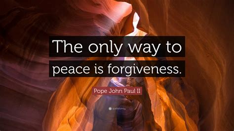 Pope John Paul Ii Quote The Only Way To Peace Is Forgiveness”