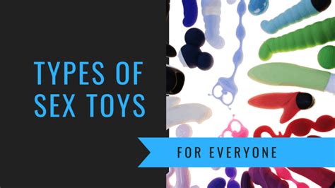 Different Types Of Sex Toys The Ultimate Sex Toy Guide