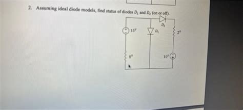 Solved 2. Assuming ideal diode models, find statas of diodes | Chegg.com