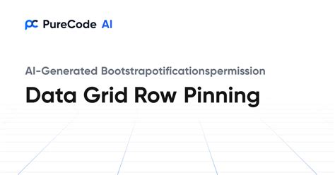 Build Great Bootstrapotificationspermission Data Grid Row Pinning Components Faster Using Ai Tools