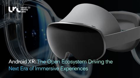 Android Xr The Open Ecosystem Driving The Next Era Of Immersive