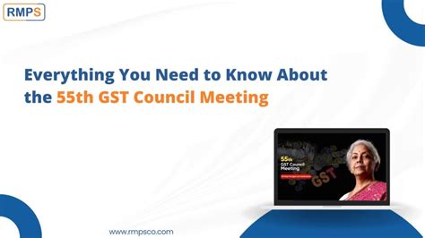 Everything You Need To Know About The 55th Gst Council Meeting Rmps