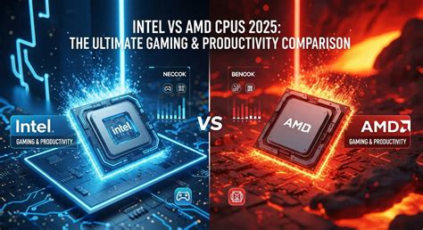 Intel Vs Amd Cpus 2025 Gaming And Productivity Guide