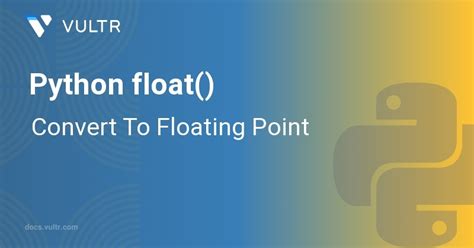 Python float() - Convert To Floating Point | Vultr Docs
