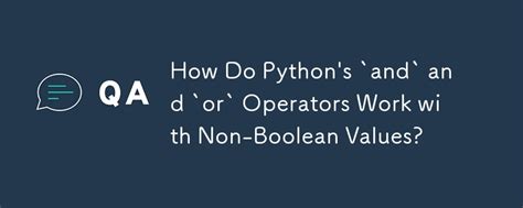How Do Pythons `and` And `or` Operators Work With Non Boolean Values