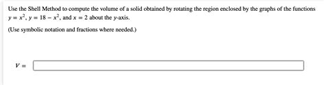 Solved Use The Shell Method To Compute The Volume Of A Solid