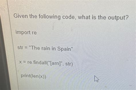 Solved Given the following code, what is the output?import | Chegg.com