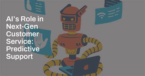 Ais Role In Next Gen Customer Service Predictive Support
