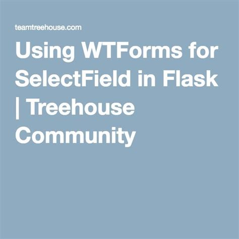 Using WTForms For SelectField In Flask Treehouse Community Flask New Babes Tree House
