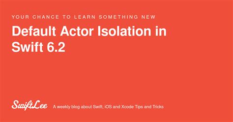 Default Actor Isolation In Swift 62 Swiftlee