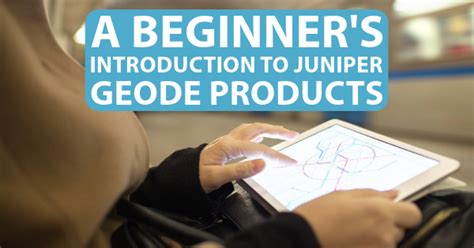 A Beginners Introduction To Juniper Geode Products Gps Rental