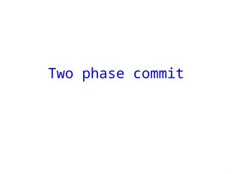 PPT Two Phase Commit Failures In A Distributed System Consistency